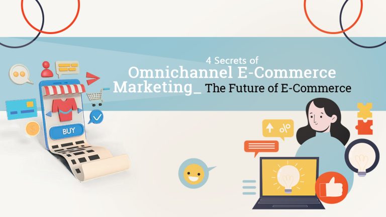 4 Secrets of Omnichannel E-Commerce Marketing